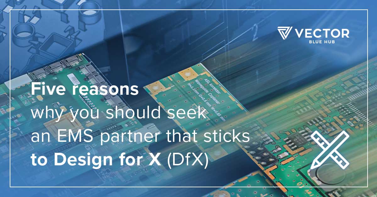 Five reasons why you should seek an EMS partner that sticks to Design ...