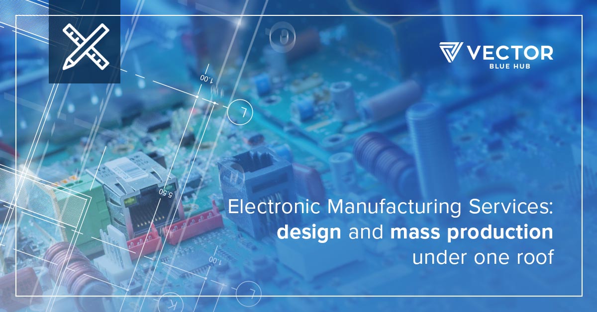 VECTOR BLUE HUB - Your close partner in Electronics Manufacturing Services